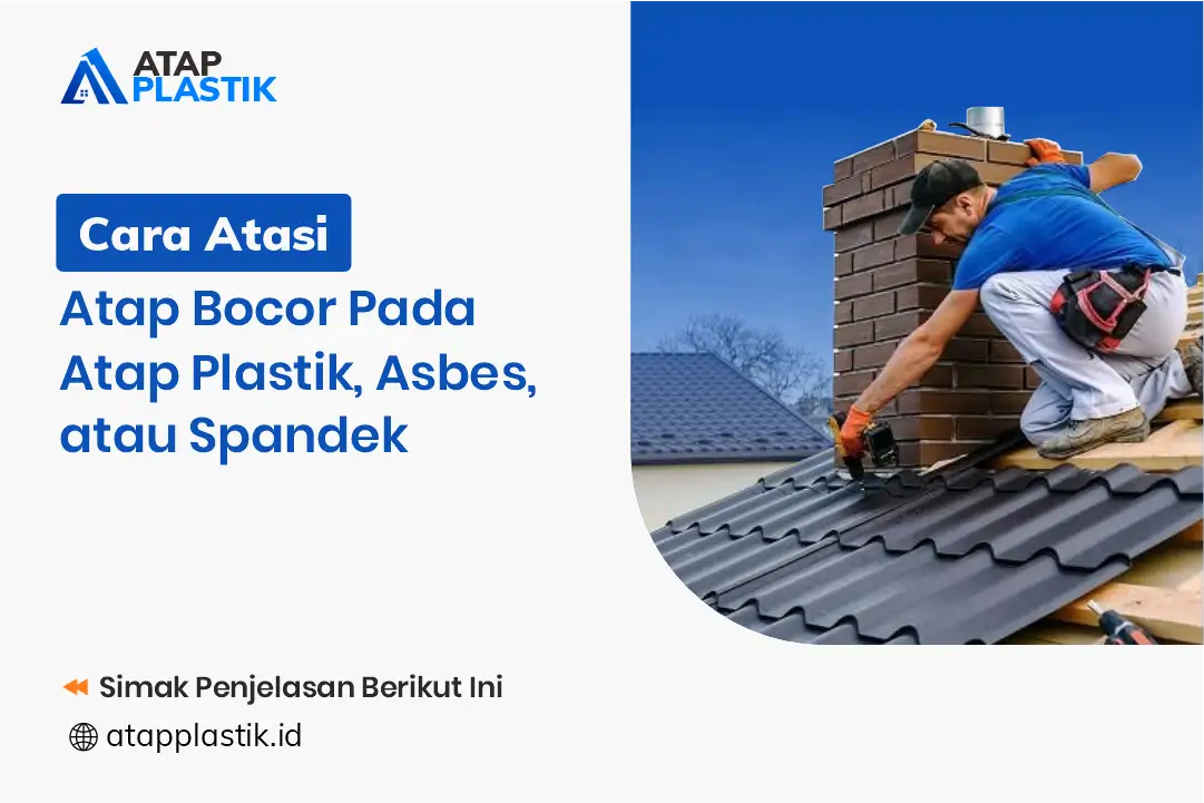 Cara Atasi Atap Bocor pada Atap Plastik, Asbes, atau Spandek - Atap Plastik
