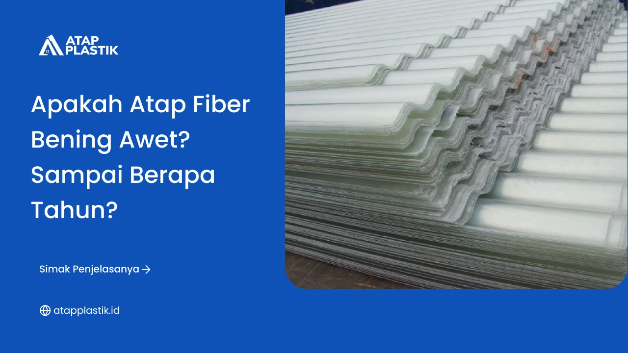 Apakah Atap Fiber Bening Awet? Sampai Berapa Tahun? - Atap Plastik