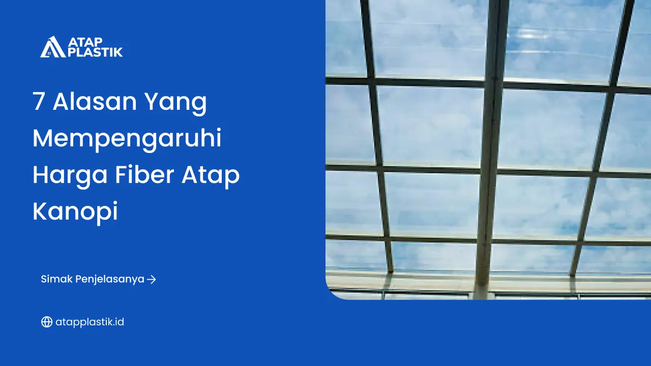 7 Alasan yang Mempengaruhi Harga Fiber Atap Kanopi - Atap Plastik