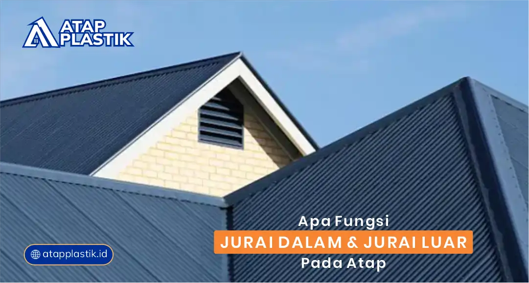 Apa Fungsi Jurai Dalam dan Jurai Luar pada Atap? - Atap Plastik