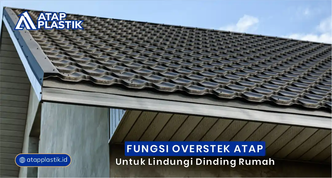 Fungsi Overstek Atap untuk Lindungi Dinding Rumah - Atap Plastik