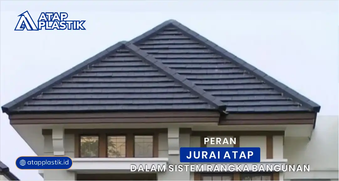 Peran Jurai Atap dalam Sistem Rangka Bangunan - Atap Plastik