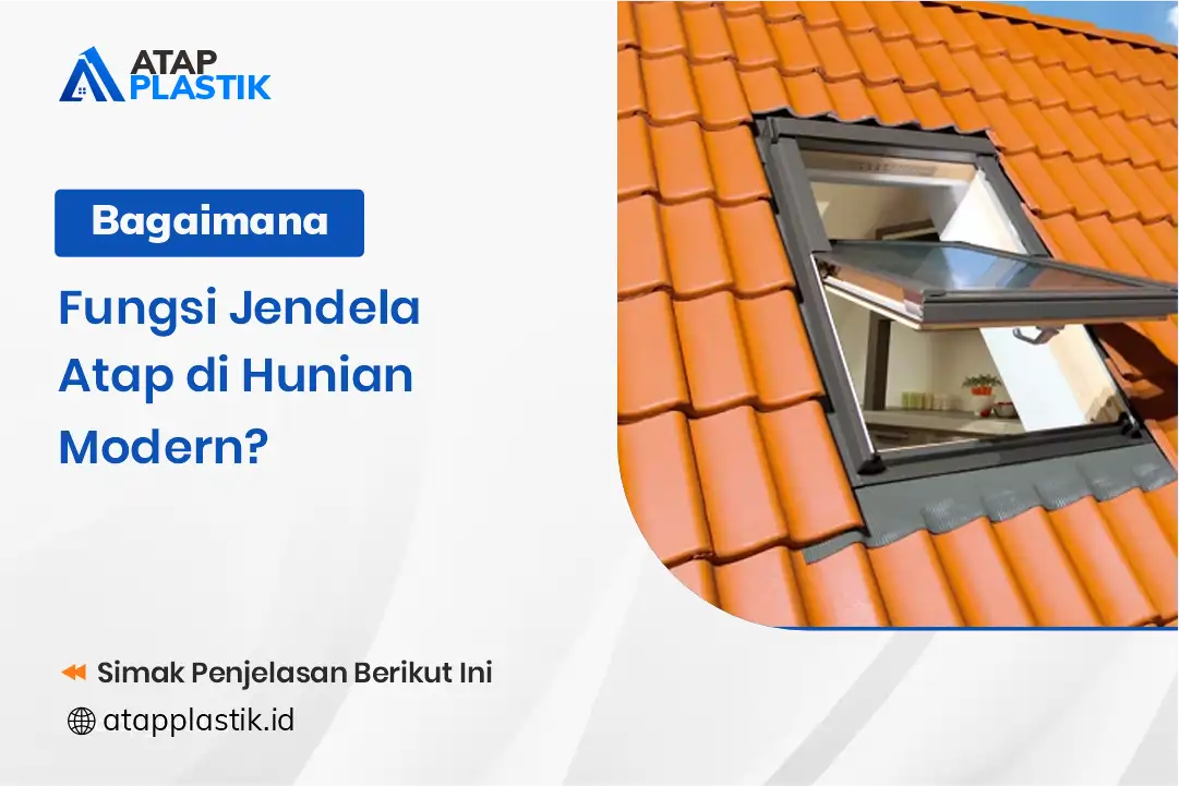 Bagaimana Fungsi Jendela Atap di Hunian Modern? - Atap Plastik