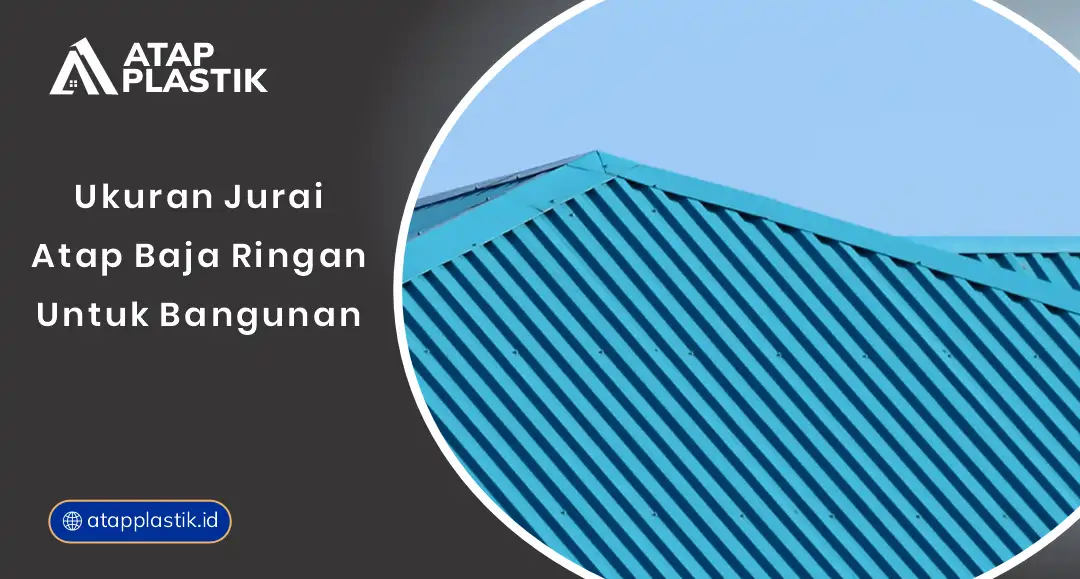 Ukuran Jurai Atap Baja Ringan untuk Bangunan - Atap Plastik