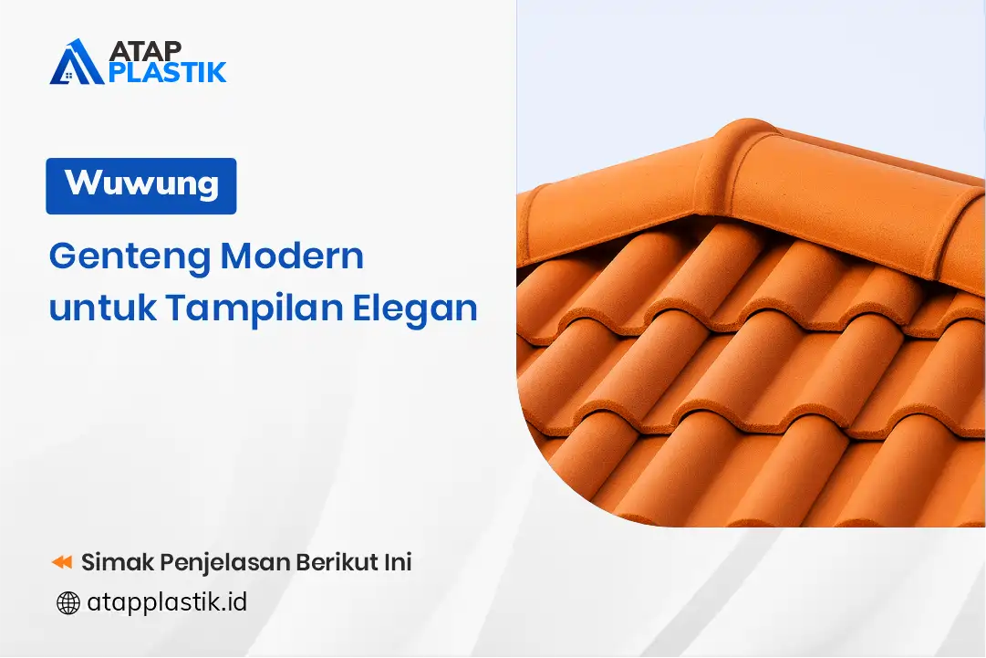 Wuwung Genteng Modern untuk Tampilan Elegan - Atap Plastik