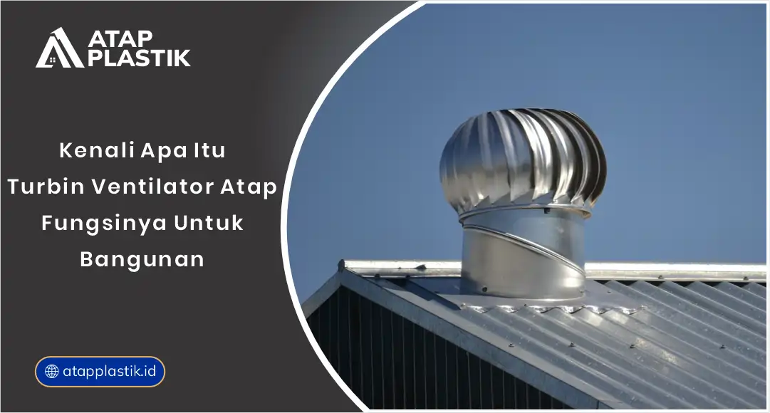 Kenali Apa Itu Turbin Ventilator Atap Fungsinya Untuk Bangunan - Atap ...