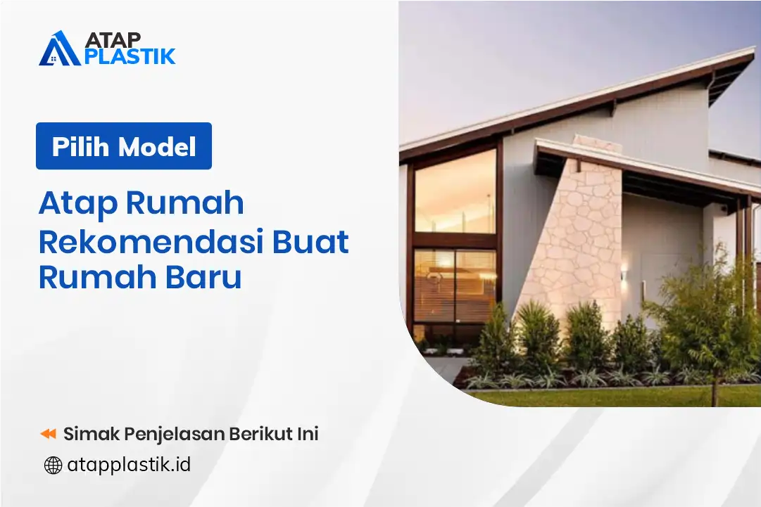Pilih Model Atap Rumah Rekomendasi Buat Rumah Baru - Atap Plastik