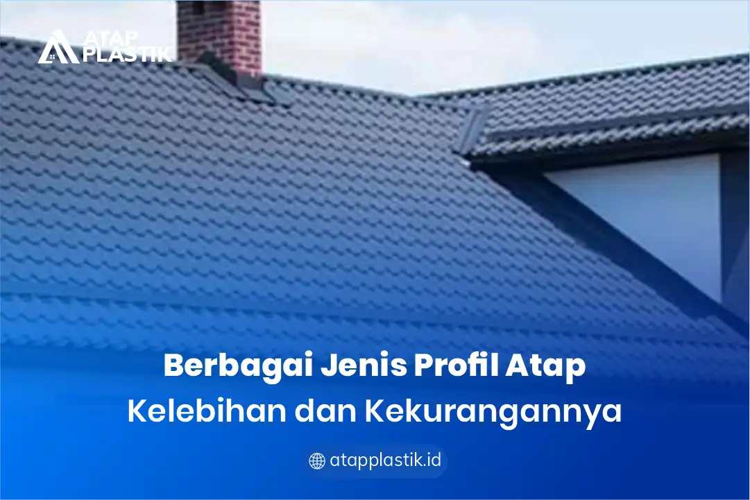 Mencari Profil Atap yang Tepat? Kenali Kelebihan dan Kekurangannya ...