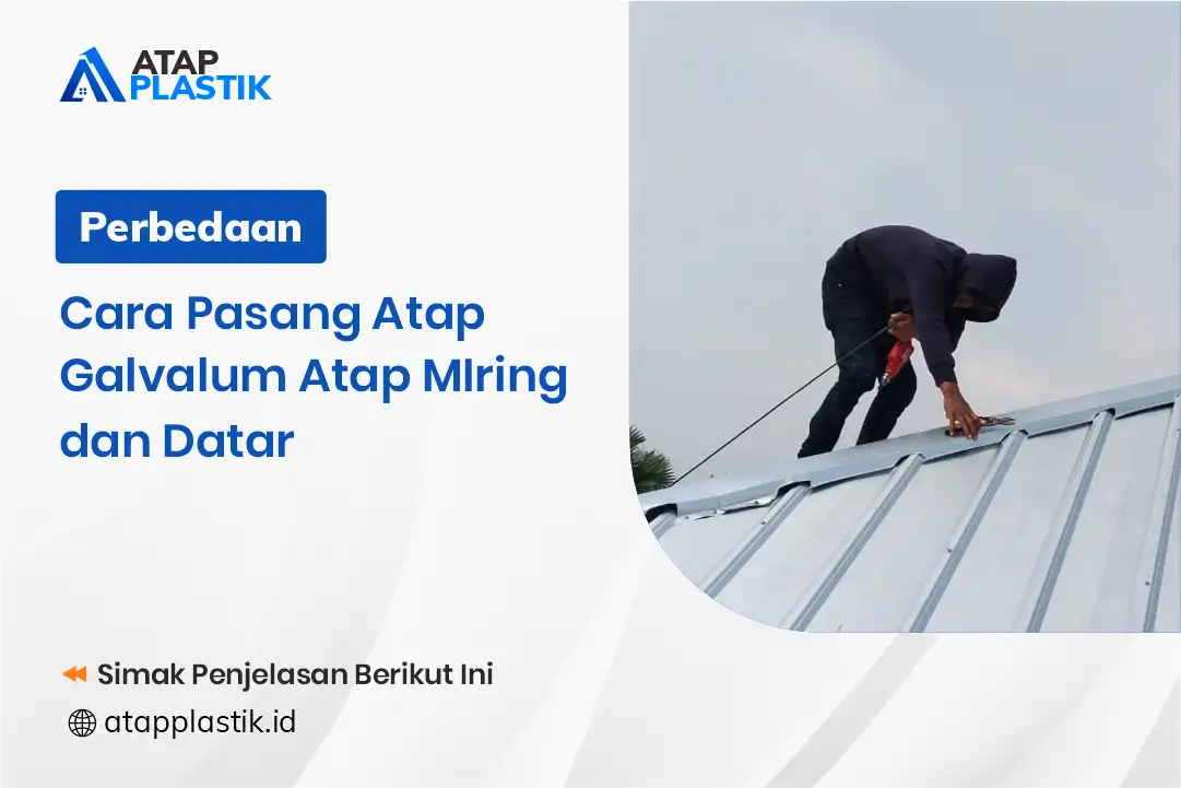 Perbedaan Pasang Atap Galvalum Atap Miring dan Datar - Atap Plastik