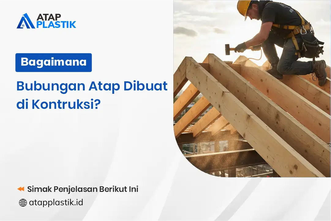 Bagaimana Bubungan Atap Dibuat di Konstruksi ? - Atap Plastik