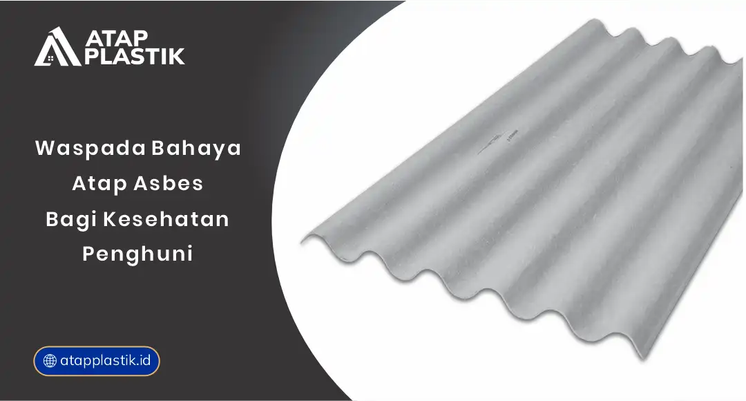 Waspada Bahaya Atap Asbes bagi Kesehatan Penghuni - Atap Plastik